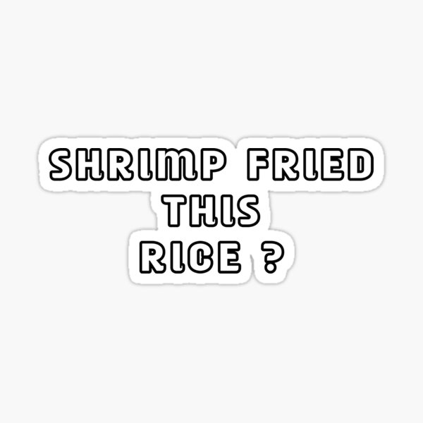 "Shrimp Fried Rice" Sticker for Sale by Bellla-m | Redbubble