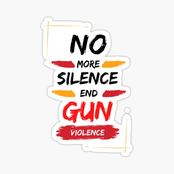 "Anti Gun No more silence End Gun Violence" Sticker for Sale by ...