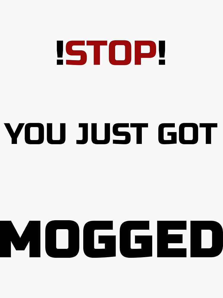 "GYM funny design - !STOP! YOUT JUST GOT MOGGED" Sticker for Sale by ...
