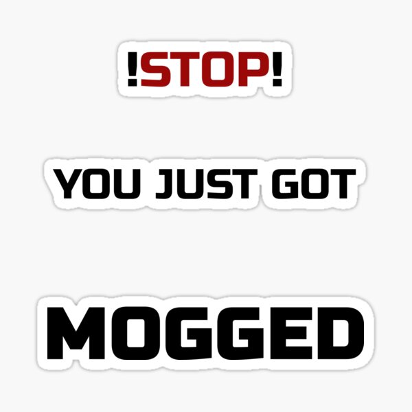 "GYM funny design - !STOP! YOUT JUST GOT MOGGED" Sticker for Sale by ...