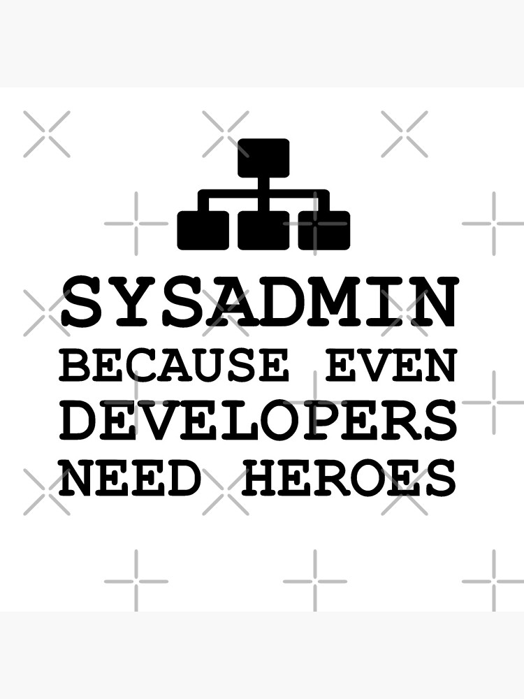 "sysadmin because even developers need heroes" Art Print by ...