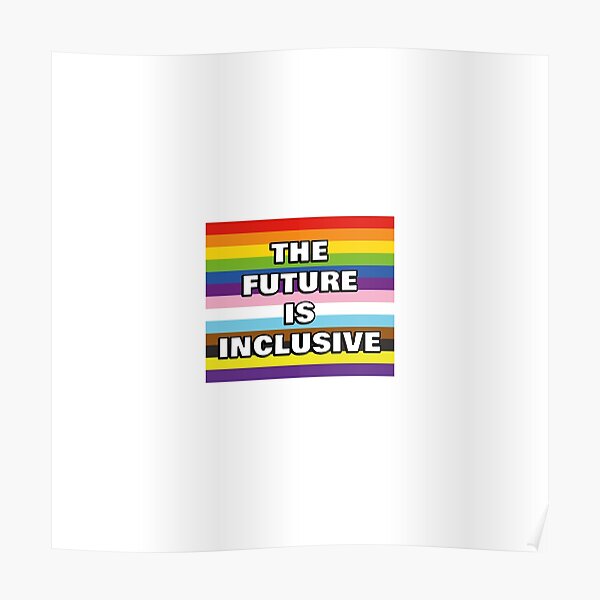 "THE FUTURE IS INCLUSIVE - PRIDE FLAG" Poster for Sale by ...