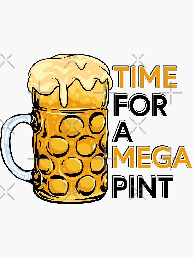 "Time For A Mega Pint" Sticker for Sale by RomeoSketches | Redbubble
