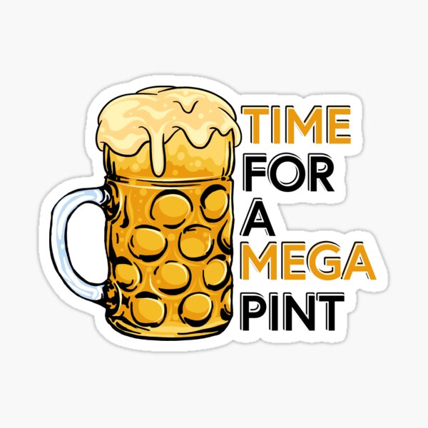 "Time For A Mega Pint" Sticker for Sale by RomeoSketches | Redbubble