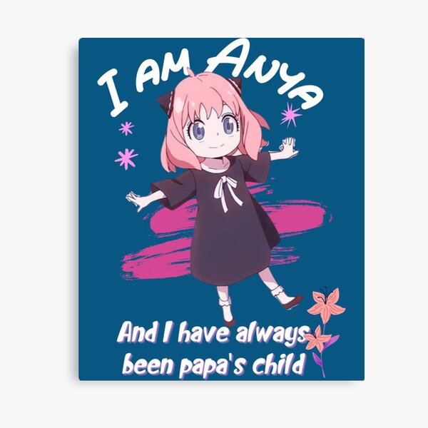 "anya forger quote - I am Anya And I have always been papa_s child, spy ...