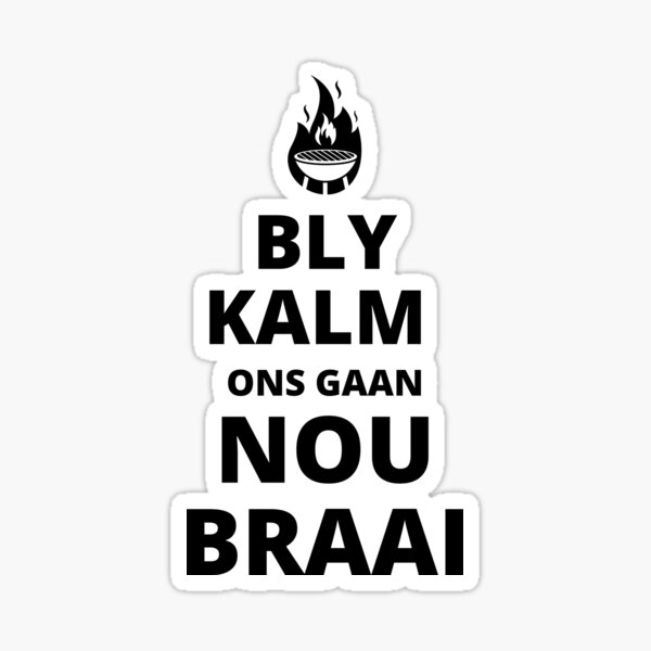 "Bly Kalm Ons Gaan Nou Braai" Sticker for Sale by ProfusionPro | Redbubble