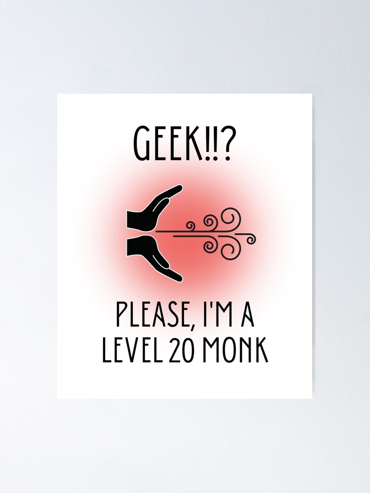 "Geek!!? Please, I'm a Level 20 Monk" Poster for Sale by Neuralverse ...
