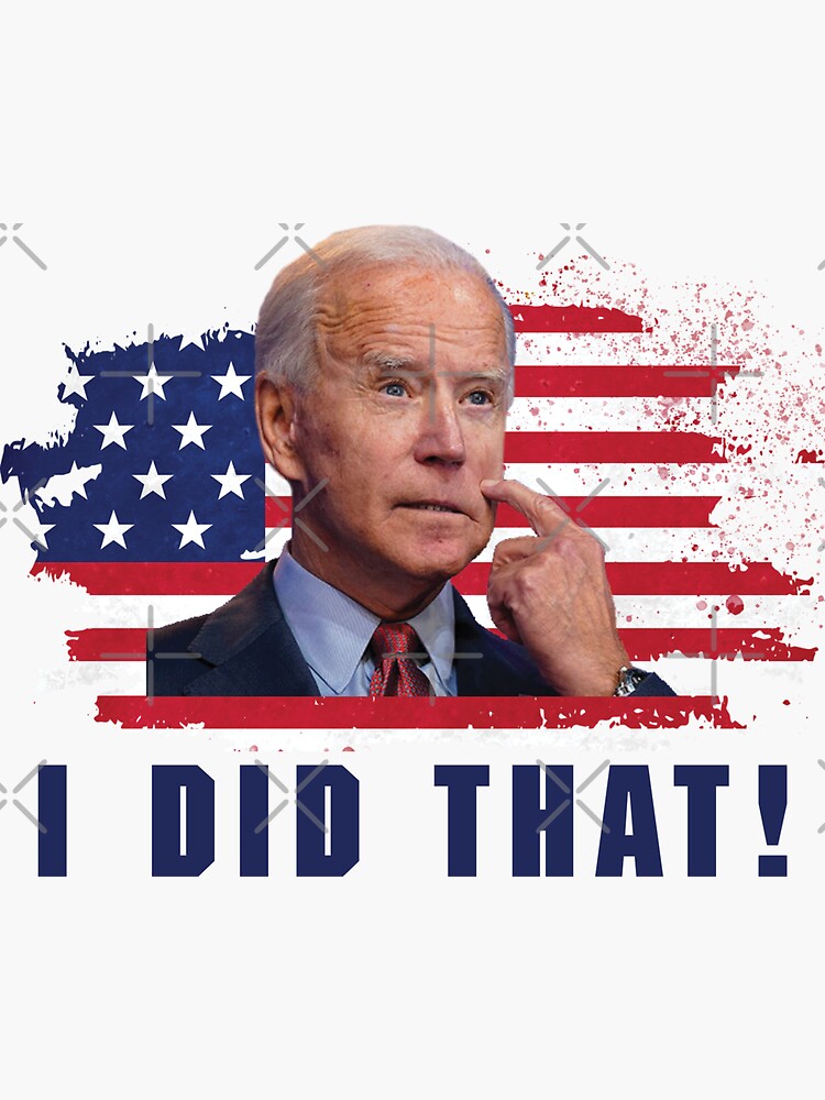 "i did that - joe biden i did that " Sticker for Sale by souma-sab ...