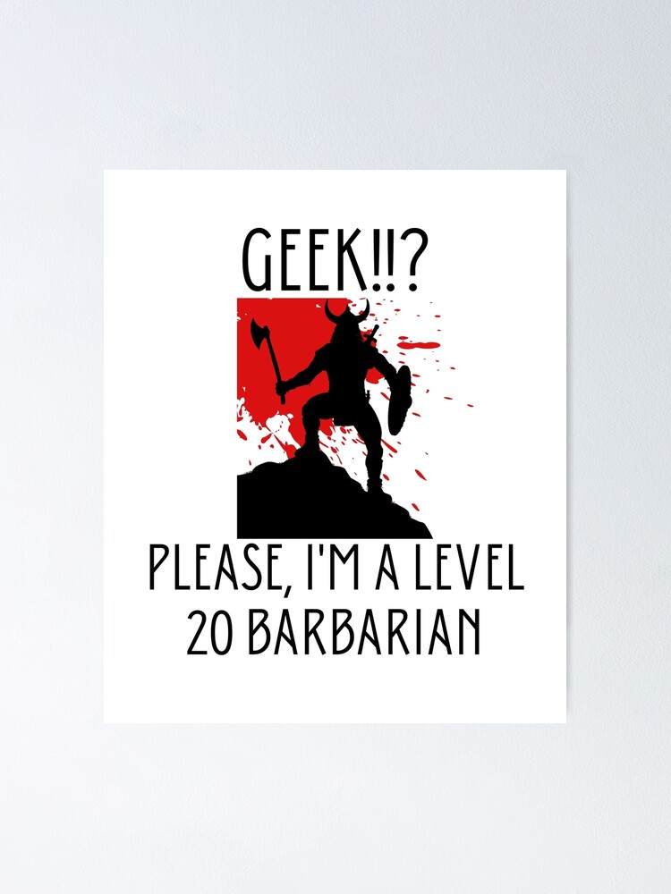 "Geek!!? Please, I'm a Level 20 Barbarian" Poster for Sale by ...