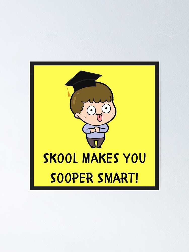 ""Skool Makes You Sooper Smart!" Sticker / Design" Poster for Sale by ...