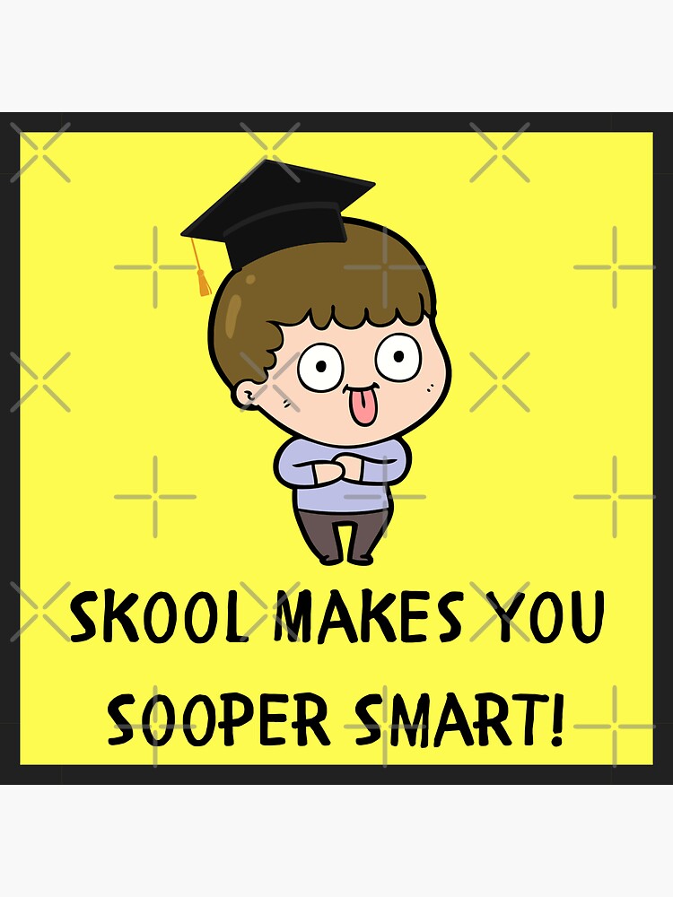 ""Skool Makes You Sooper Smart!" Sticker / Design" Sticker for Sale by ...