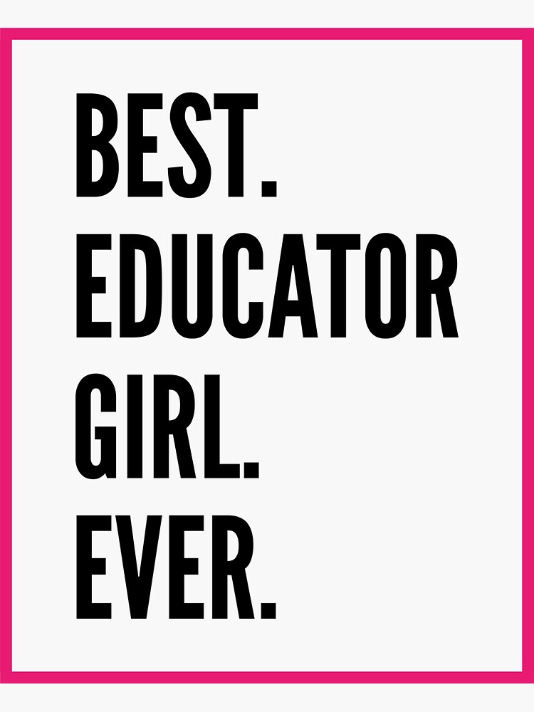 "Best Educator Girl Ever For An Awesome Educator" Sticker for Sale by ...
