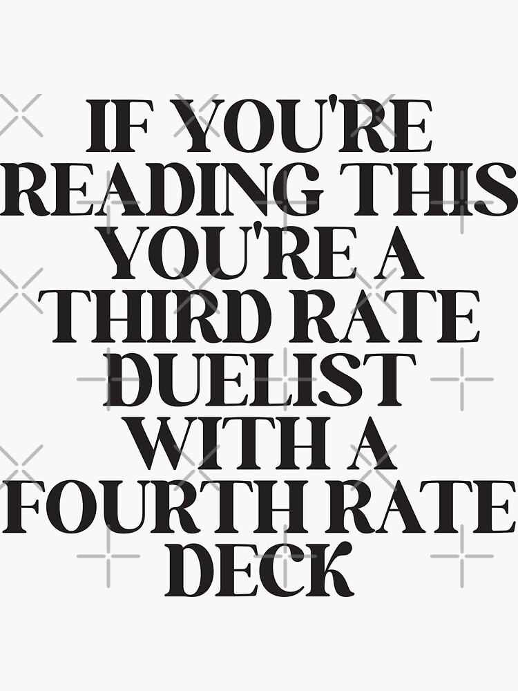 "If You're Reading This You're A Third Rate Duelist With A Fourth Rate ...