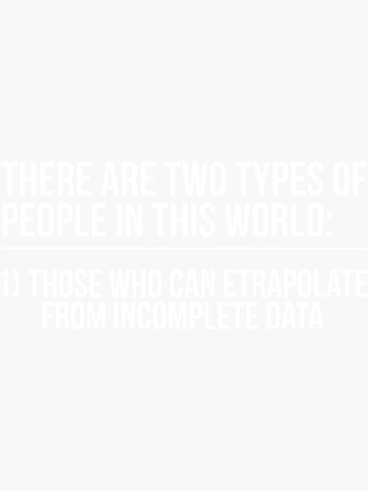 "Two Types Of People - Can Extrapolate Incomplete Data Essential ...