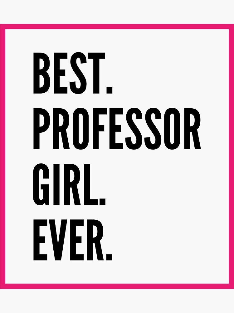 "Best Professor Girl Ever For An Awesome Professor" Sticker for Sale by ...
