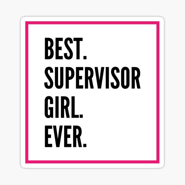 "Best Supervisor Girl Ever For An Awesome Supervisor" Sticker for Sale ...