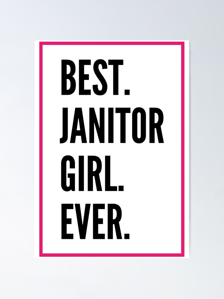 "Best Janitor Girl Ever For An Awesome Janitor" Poster for Sale by ...