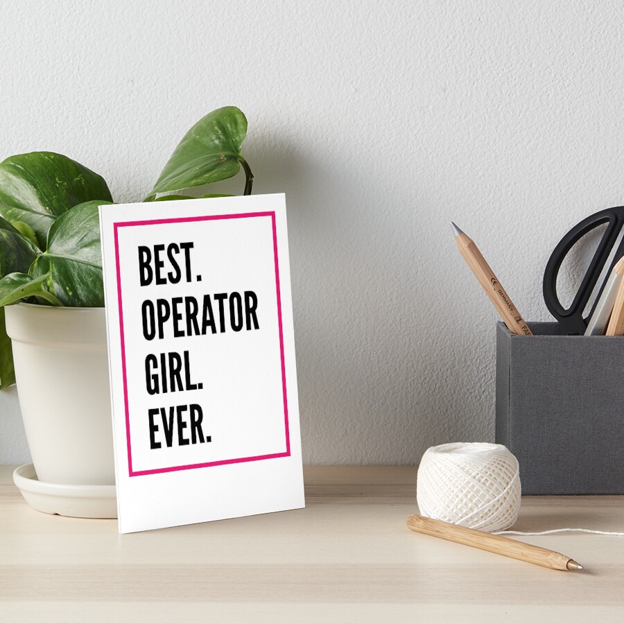 "Best Operator Girl Ever For An Awesome Operator" Art Board Print for ...