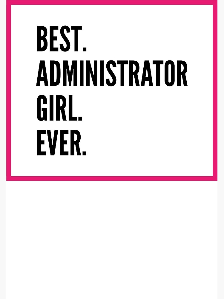 "Best Administrator Girl Ever For An Awesome Administrator" Poster for ...