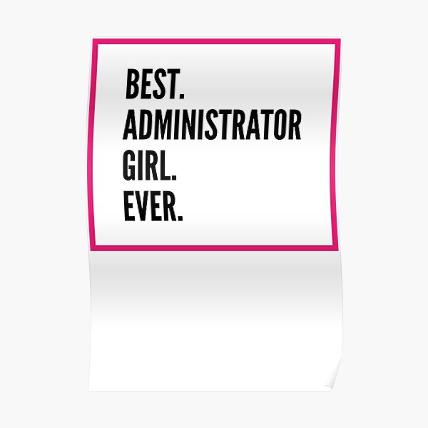 "Best Administrator Girl Ever For An Awesome Administrator" Poster for ...