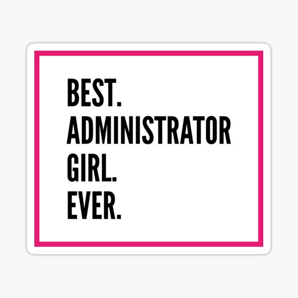 "Best Administrator Girl Ever For An Awesome Administrator" Sticker for ...