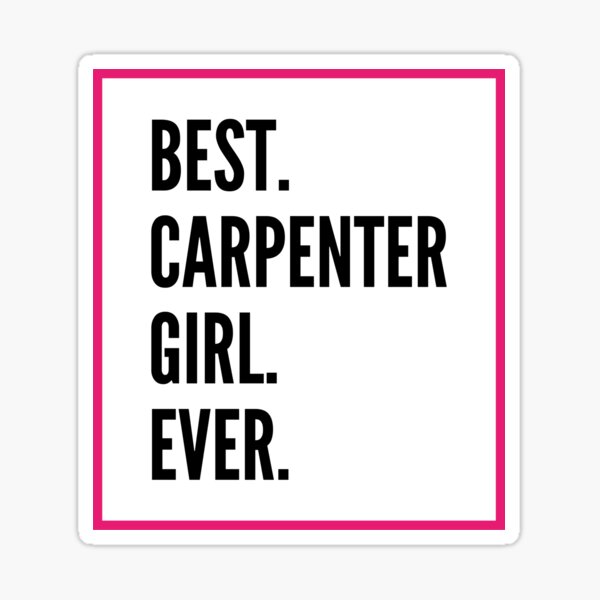 "Best Carpenter Girl Ever For An Awesome Carpenter" Sticker for Sale by ...