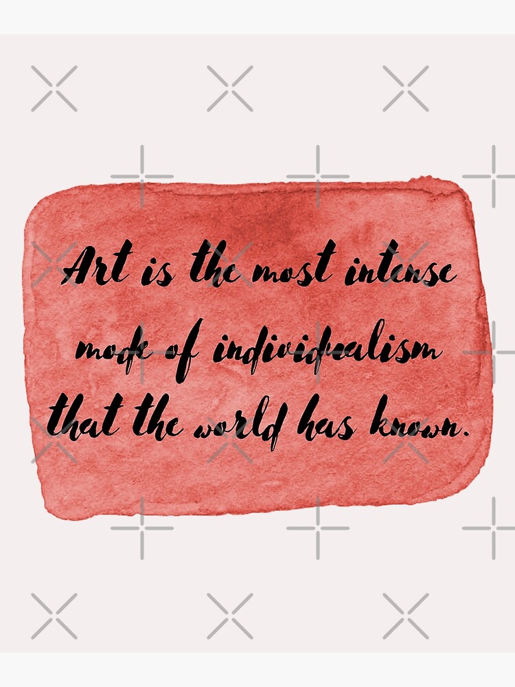 "Oscar Wilde Quote - Art is the most intense mode of individualism that ...