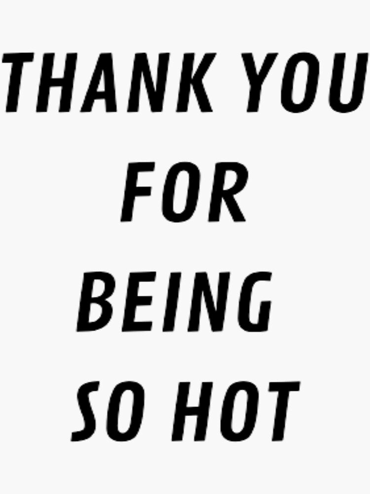 "thank you for being so hot ! " Sticker for Sale by Nero-10 | Redbubble