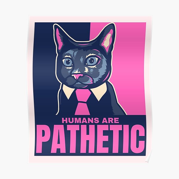 "Humans Are Pathetic - Cat Quote" Poster by RollerWink | Redbubble