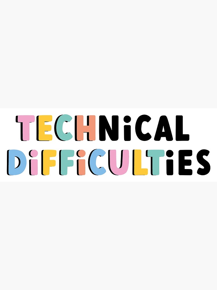 "Technical Difficulties" Poster for Sale by cookies-psalms | Redbubble