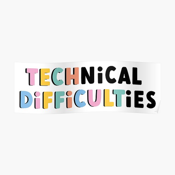 "Technical Difficulties" Poster for Sale by cookies-psalms | Redbubble
