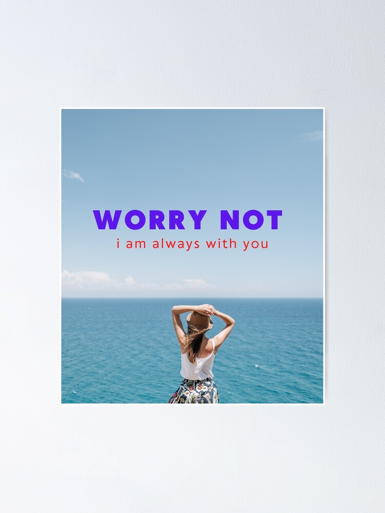 "worry not i am always with you " Poster for Sale by UKREDTAPE | Redbubble