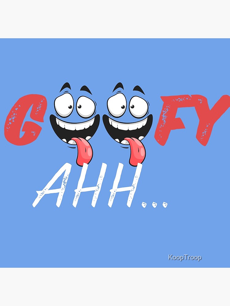 "Goofy Ahh... with goofy faces" Poster for Sale by KoopTroop | Redbubble