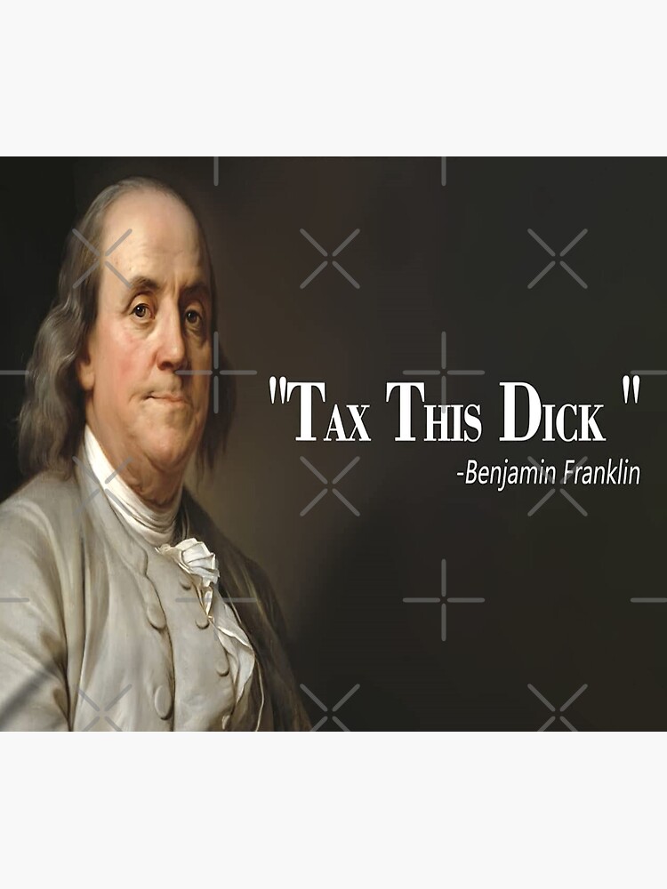 "Benjamin Franklin - Tax This Dick" Art Print for Sale by annebocarroll | Redbubble