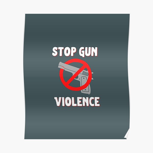 "Stop Gun Violence: Anti Gun Quote Support " Poster for Sale by ...