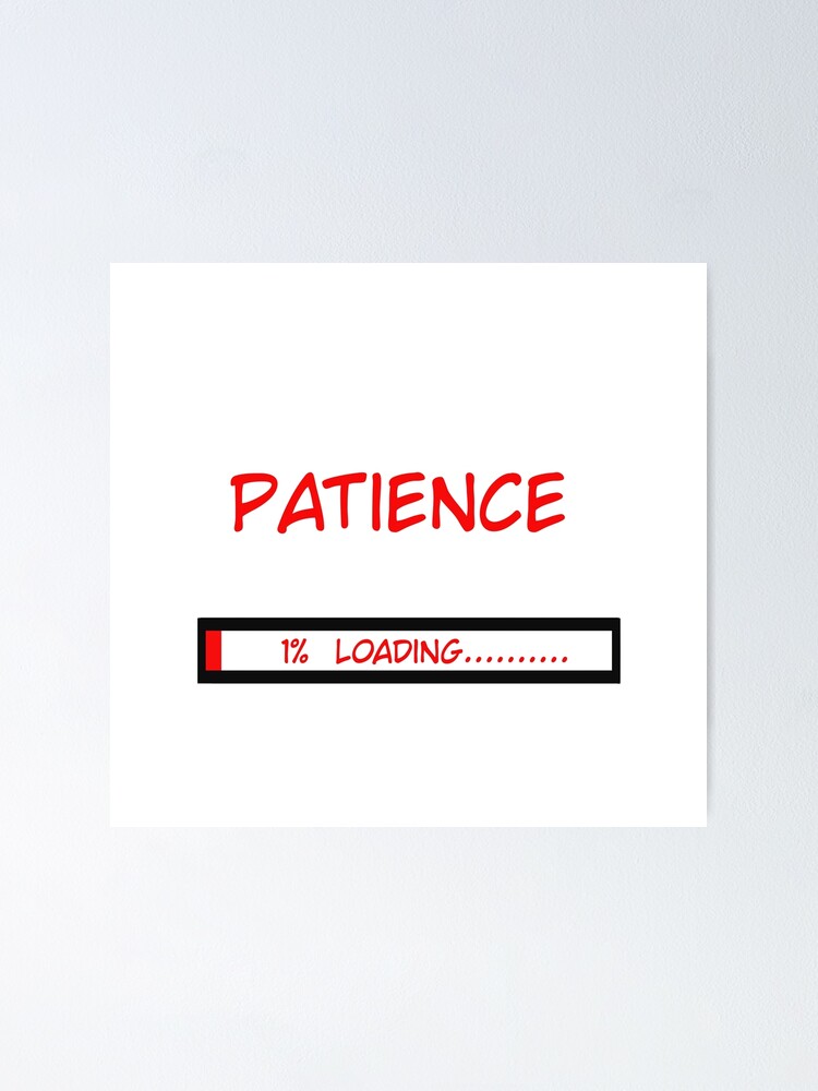 "Patience Loading bar" Poster for Sale by Frostbite1221 | Redbubble