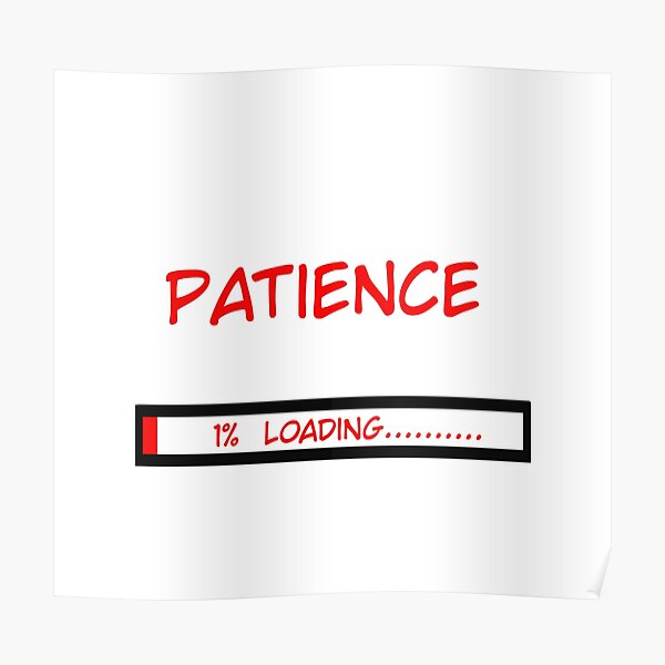 "Patience Loading bar" Poster for Sale by Frostbite1221 | Redbubble