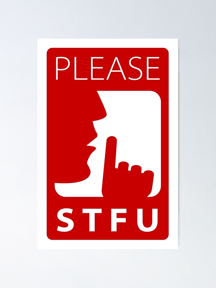 "Warning Sign - Please STFU" Poster for Sale by Clusterfudge | Redbubble