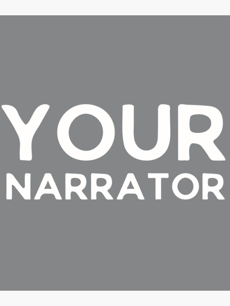 "Your Narrator " Poster for Sale by GraceReid8 | Redbubble