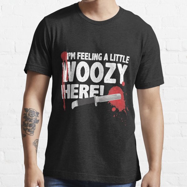 "I'm feeling a little woozy here" T-shirt for Sale by Gablefuss823 ...
