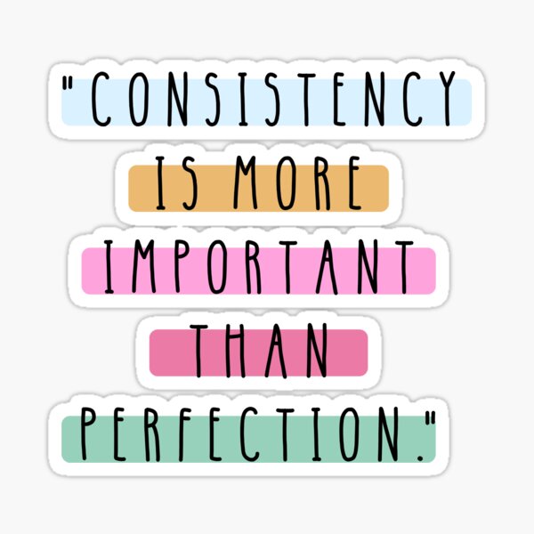 "Consistency is More Important Than Perfection" Sticker for Sale by ...