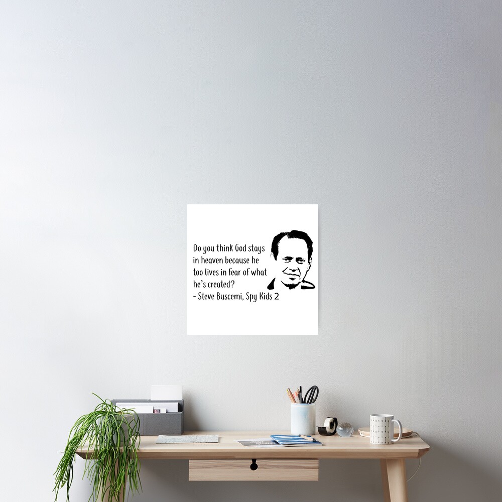 "Steve Buscemi Spy Kids 2 Quote (Black)" Poster by fableboy10 | Redbubble