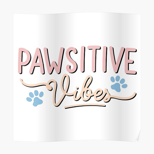 "Stay Pawsitive, Pawsitive, Pawsitive Vibes" Poster for Sale by graphic ...