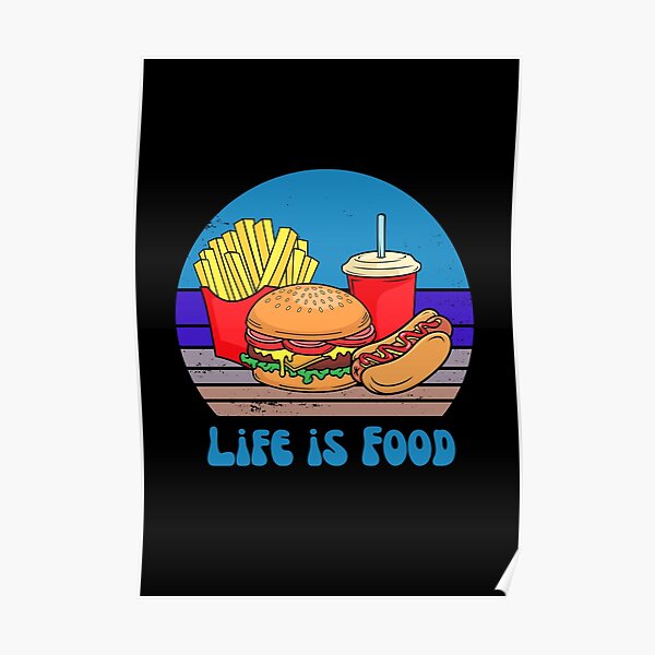 "Life Is Food | Burgers And Fries" Poster for Sale by SpeakLifeHQ ...