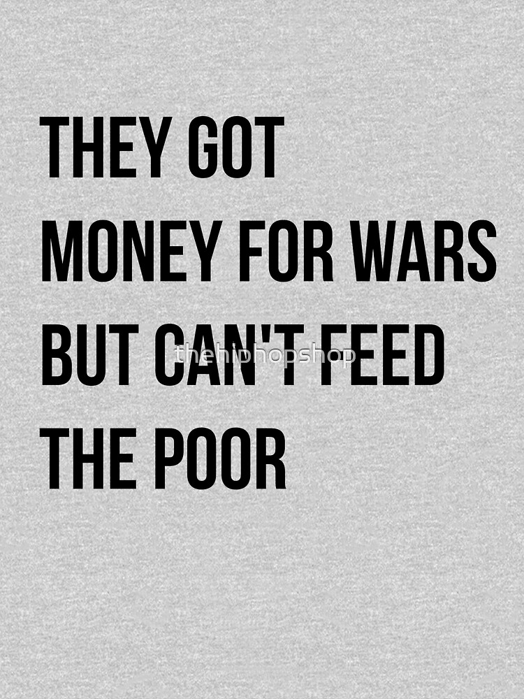 "They got money for wars but can't feed the poor - Black Text ...