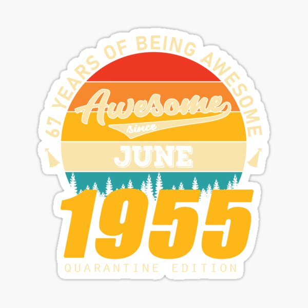 "1955 Quarantine Edition June 67 Years Of Being Awesome" Sticker for ...