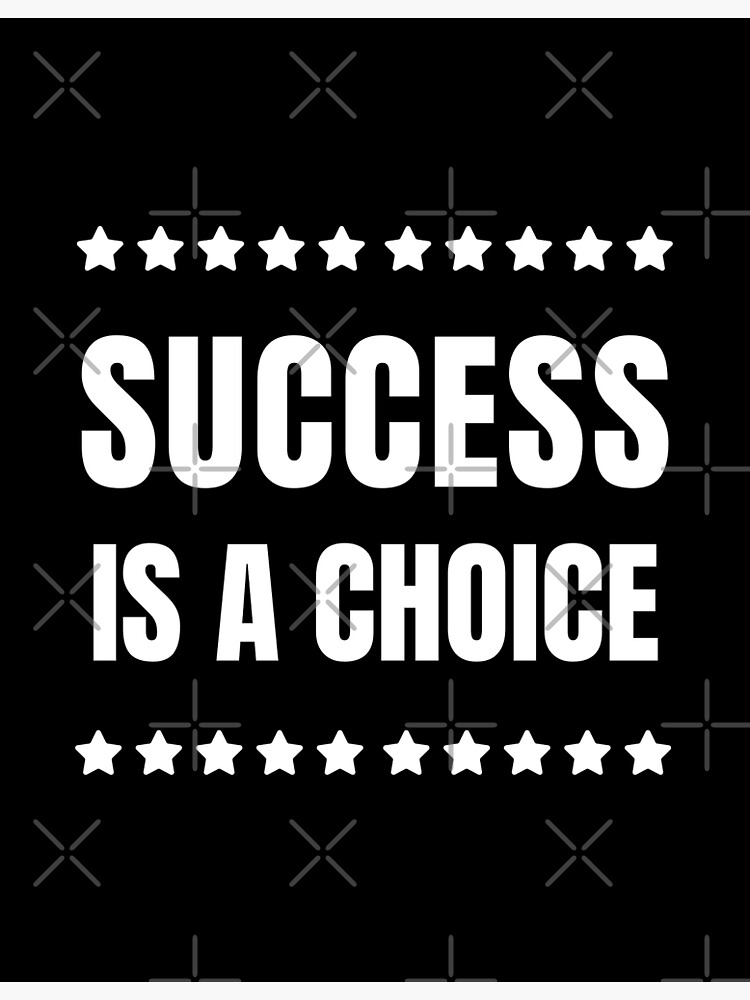 "Success is a choice" Poster for Sale by Einstein12345 | Redbubble