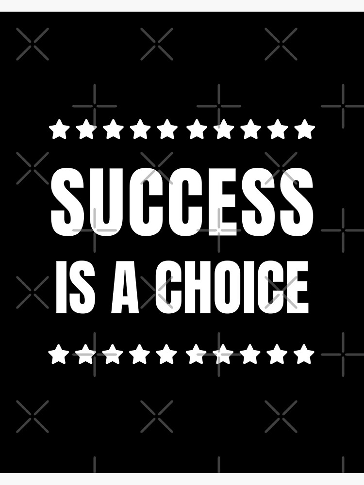 "Success is a choice" Art Board Print for Sale by Einstein12345 | Redbubble