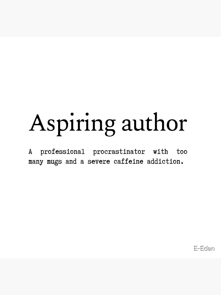 "Aspiring author" Poster for Sale by E-Eden | Redbubble