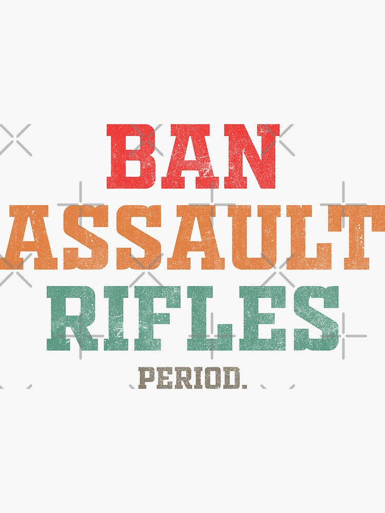 "Ban Assault Rifles" Sticker for Sale by KakungElhasief | Redbubble